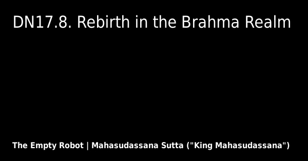 DN17.8. Rebirth in the Brahmā Realm - The Empty Robot